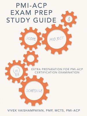 Pmi-Acp Exam Prep Study Guide by Vivek Vaishampayan PMP MCTS PMI-ACP · OverDrive: Free ebooks ...